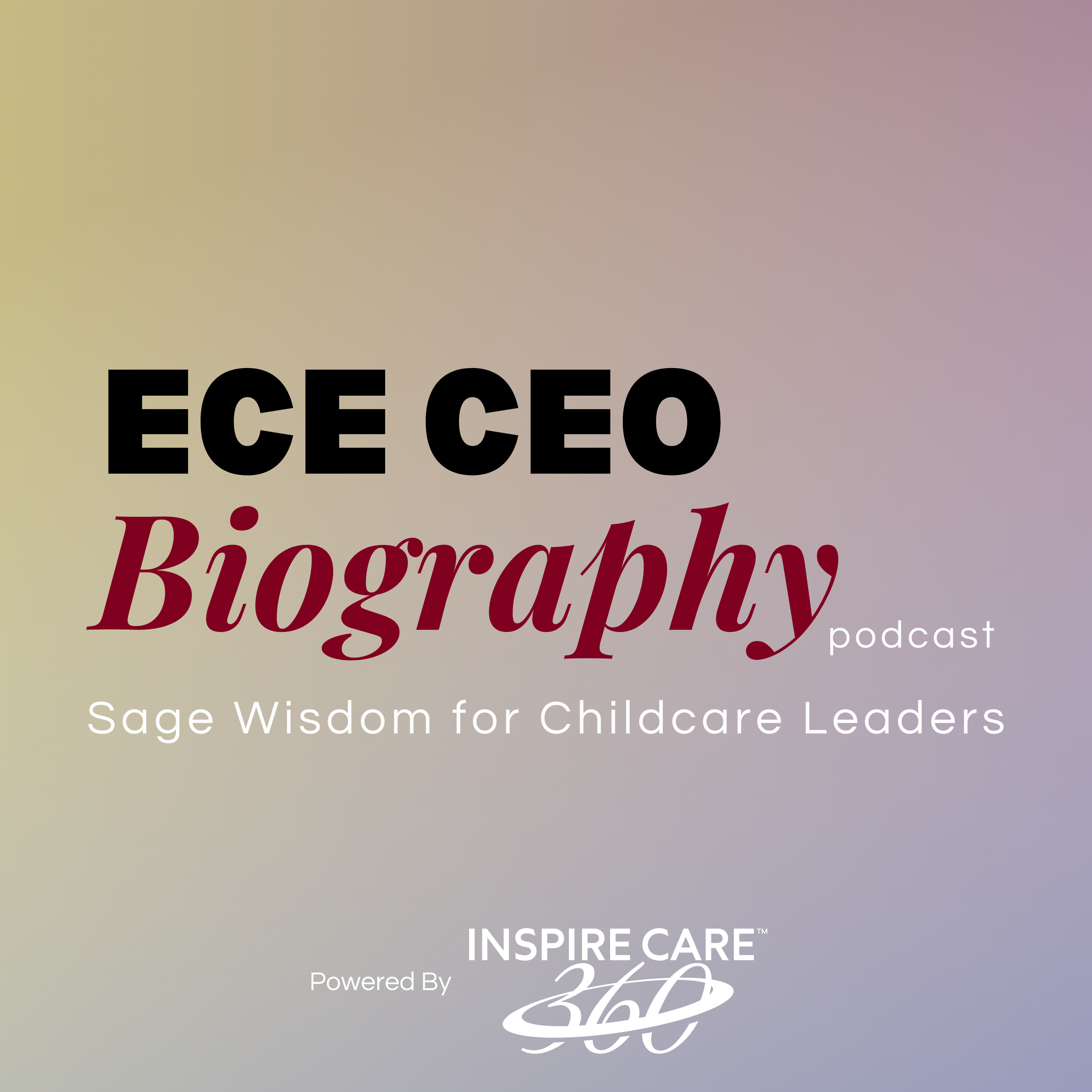 ECE CEO Biography Podcast: Sage Wisdom for Childcare Leaders - ECE ...